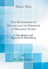 Two Monographs on Malaria and the Parasites of Malarial Fevers: I ...