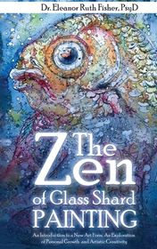 The Zen of Glass Shard Painting: An Introduction to a New Art Form and ...