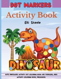 Dinosaur Dot Marker Coloring Book: Amazing Dinosaur Coloring Book, Dot ...