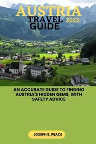 Austria Travel Guide 2023: An accurate guide to finding Austria's hidden gems, with safety ...