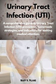 Urinary Tract Infection (UTI): A comprehensive guide to Urinary Tract ...