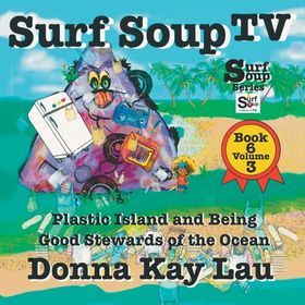 Surf Soup TV: Plastic Island and Being a Good Steward of the Ocean Book ...
