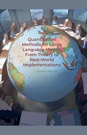 Quantization Methods for Large Language Models From Theory to Real-World Implementations | Shop ...