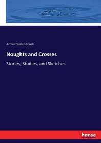 Noughts and Crosses: Stories, Studies, and Sketches | Shop Today. Get ...