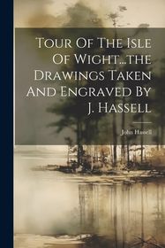 Tour Of The Isle Of Wight...the Drawings Taken And Engraved By J ...