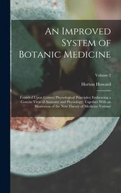 An Improved System of Botanic Medicine; Founded Upon Correct ...
