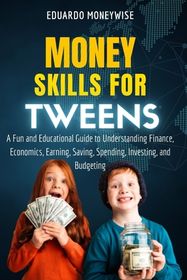 Money Skills for Tweens: A Fun and Educational Guide to Understanding ...