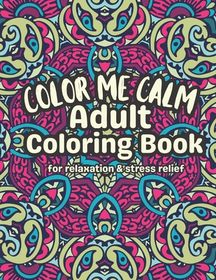 Color Me Calm Adult Coloring Book: Relax De-stress And Unwind | Shop ...