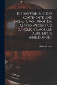 Die Entstehung Der Kontinente Und Ozeane. Von Prof. Dr. Alfred Wegener ...