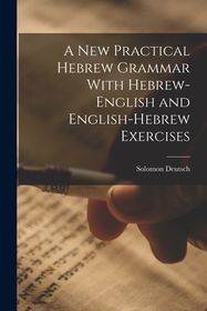 A New Practical Hebrew Grammar With Hebrew-English and English-Hebrew ...