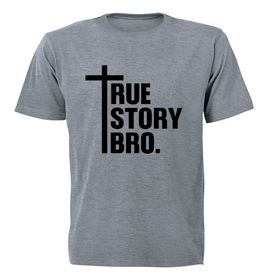 True Story Bro - Christ - Adults - T-Shirt | Shop Today. Get it ...