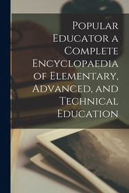 Popular Educator a Complete Encyclopaedia of Elementary, Advanced, and ...