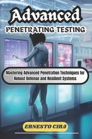 Advanced Penetrating Testing Mastering Advanced Penetration Techniques