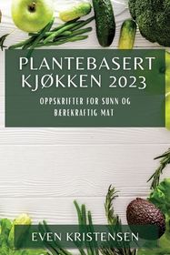 Plantebasert Kj?kken 2023: Oppskrifter for Sunn og B?rekraftig Mat | Buy Online in South Africa ...