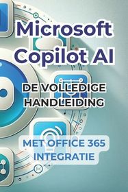 Microsoft Copilot AI. Complete handleiding en gebruiksklare handleiding ...