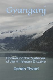 Gyanganj: Unraveling the Mysteries of the Himalayan Enclave | Shop ...