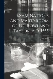 Examinations and Martyrdom of Dr. Rowland Taylor, A.D. 1555 | Shop ...