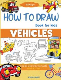 How To Draw Vehicles Book For Kids: Step-By-Step Drawing Transport Cars ...