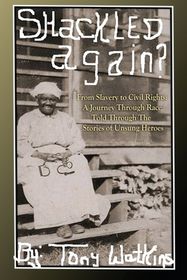 Shackled Again: From Slavery to Civil Rights: A Journey Through Race ...