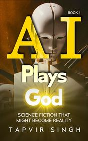 AI Plays God: Science Fiction That Might Become Reality (Book 1) | Shop ...