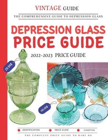 Depression Glass Price Guide 2022-2023: The Comprehensive Guide To Rare ...