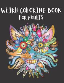Weird Coloring Book for Adults: Strange, Mysterious, Weird and Awkward ...