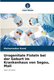 Urogenitale Fisteln bei der Geburt im Krankenhaus von Segou, Mali ...