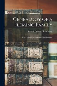Genealogy of a Fleming Family; With Colonial Ancestors and Allied ...