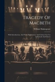 Tragedy Of Macbeth: With Introduction, And Notes Explanatory And ...