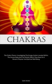 Chakras: The Chakra Theory: Investigating The Energy Centers Located ...