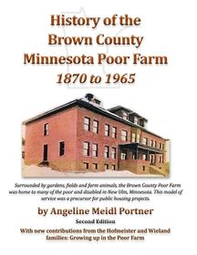 History of the Brown County Minnesota Poor Farm 1870 to 1965: A ...