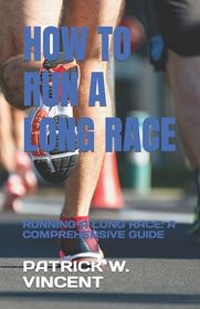 How to Run a Long Race: Running a Long Race: A Comprehensive Guide ...