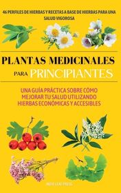 Plantas medicinales para principiantes: Una gu?a pr?ctica sobre c?mo ...
