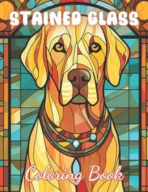 Stained Glass Dog Coloring Book: 100+ Amazing Coloring Pages for All ...