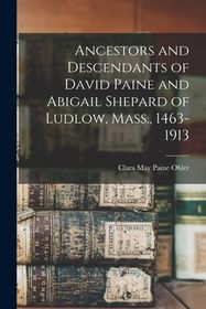 Ancestors and Descendants of David Paine and Abigail Shepard of Ludlow ...