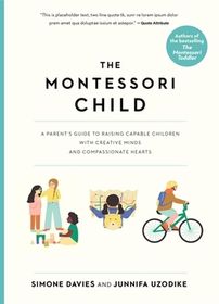 The Montessori Child: A Parent's Guide to Raising Capable Children with ...