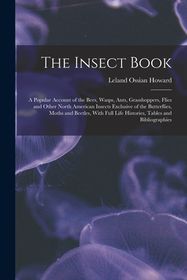 The Insect Book: A Popular Account of the Bees, Wasps, Ants ...