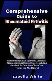 Comprehensive Guide To Rheumatoid Arthritis Understanding Causes