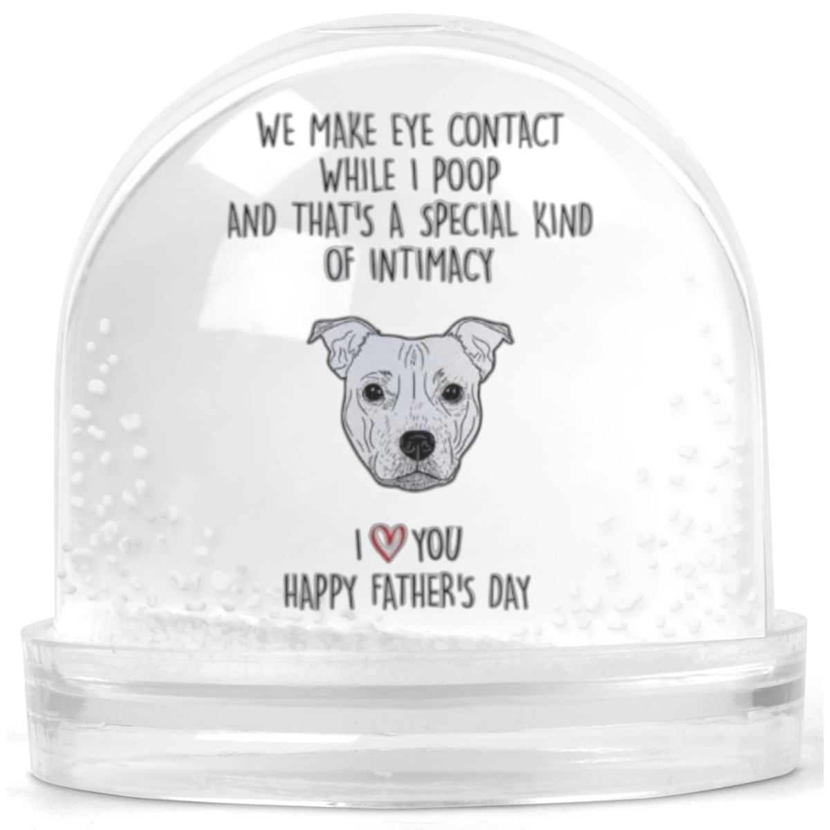 We Eye Contact While I Poop Happy Fathers Day Dog Dad Gift Snow Globe ...