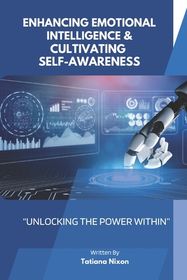 Enhancing Emotional Intelligence & Cultivating Self-Awareness: "Unlocking the Power Within ...