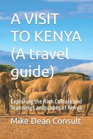 A VISIT TO KENYA (A travel guide): Exploring the Rich Culture and ...