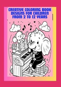 Creative coloring book designs for children from 2 to 12 years: Animals ...