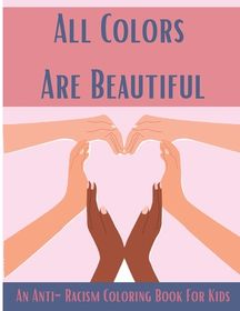 All Colors Are Beautiful An Anti-Racism Coloring Book For Kids: Racism ...