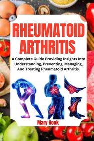 Rheumatoid Arthritis Handbook A Complete Guide Providing Insights Into