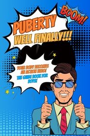 Puberty...well finally!!! Your body becomes an action hero! The guide ...