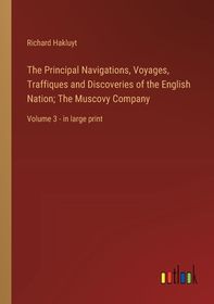 The Principal Navigations, Voyages, Traffiques and Discoveries of the ...