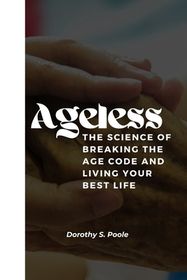 Ageless: The Science of Breaking the Age Code and Living Your Best Life ...