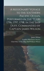 A Missionary Voyage to the Southern Pacific Ocean, Performed in the ...