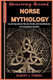Uncovering Ancient Norse Mythology: Learning about Norse Gods and ...