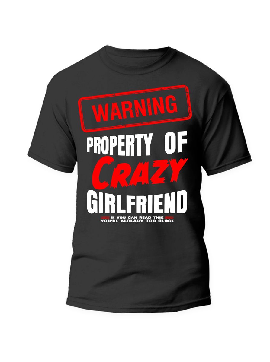 Property Of Crazy Girlfriend T Shirt V2 Shop Today Get It Tomorrow